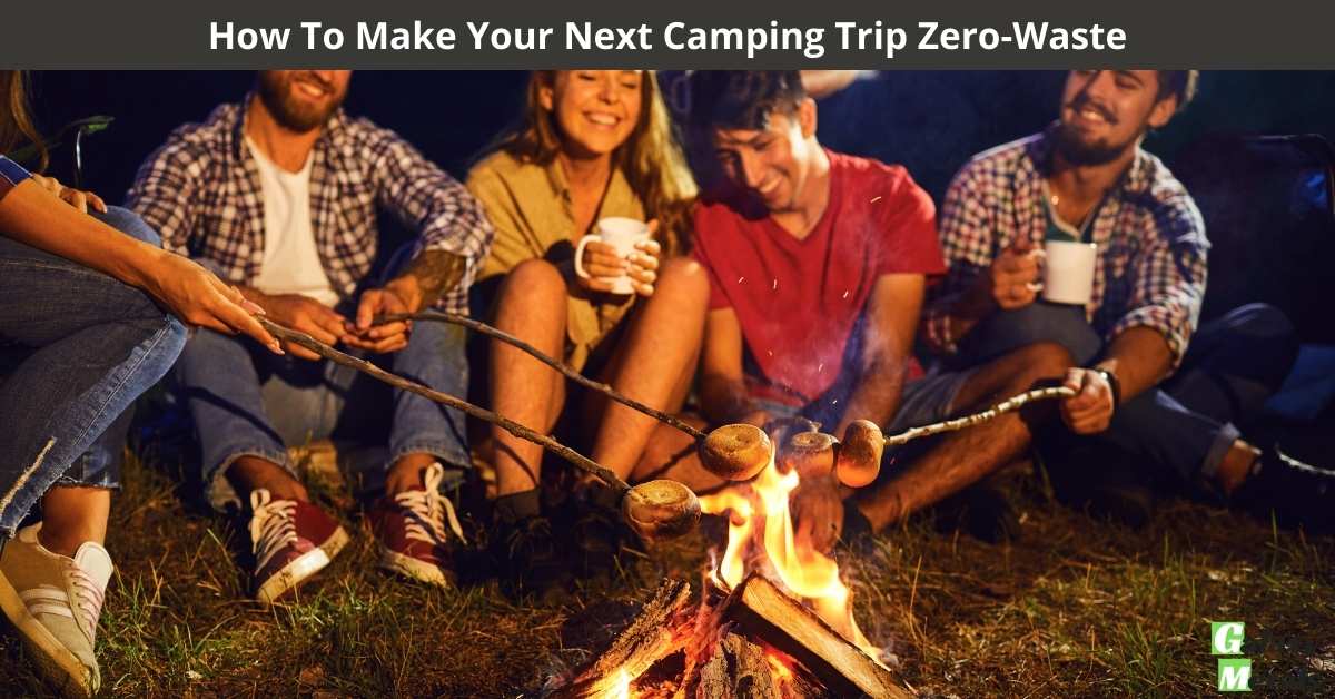 How To Make Your Next Camping Trip Zero-Waste - Galaxy Metals