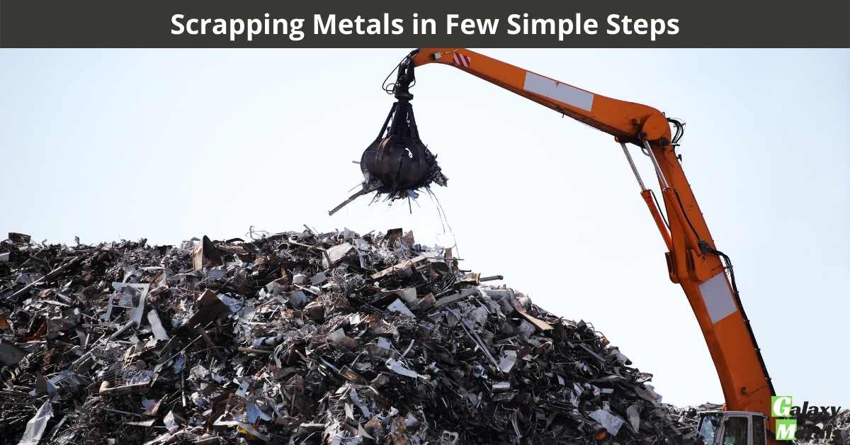 Scrapping Metals in Few Simple Steps - Galaxy Metals - Scrap Recycling ...