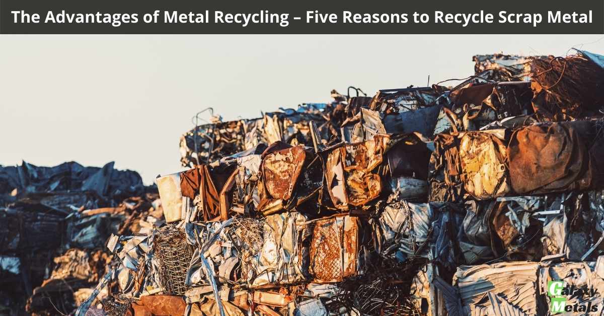 The Advantages of Metal Recycling – Five Reasons to Recycle Scrap Metal ...