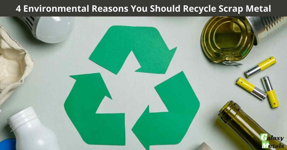 4 Environmental Reasons You Should Recycle Scrap Metal - Galaxy Metals
