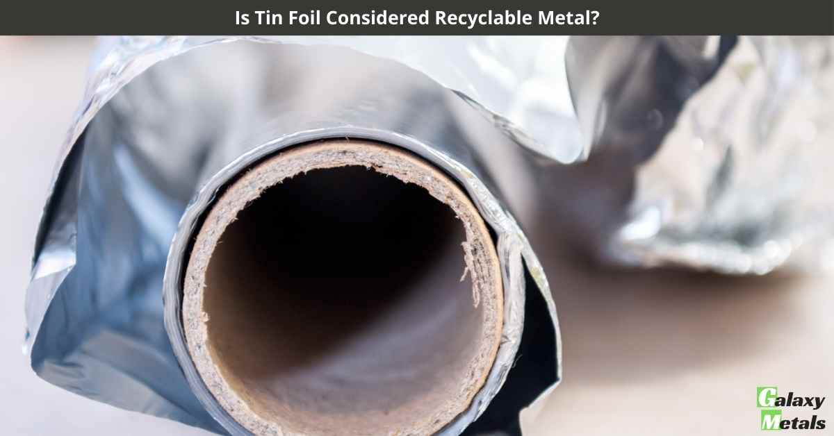 Is Tin Foil Considered Recyclable Metal? - Galaxy Metals