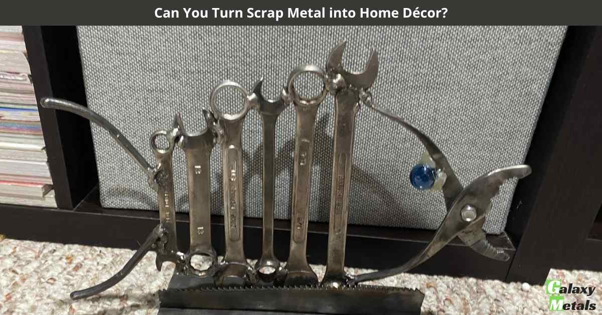 Can You Turn Scrap Metal into Home Décor? - Galaxy Metals